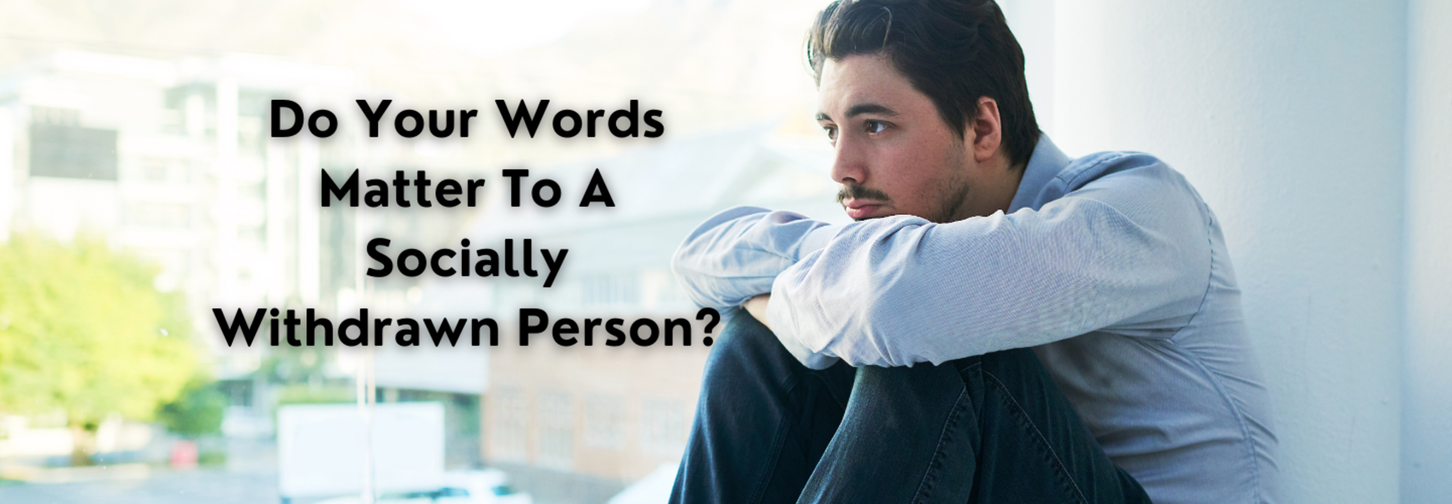 What You Say Could Imapct A Socially Isolated Person More Then You Know ...